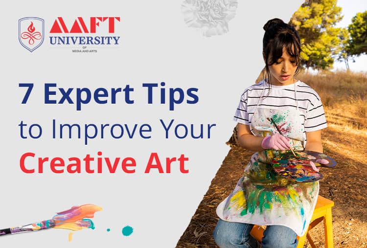 7 Expert Tips to Improve Your Creative Art Skills | AAFT University